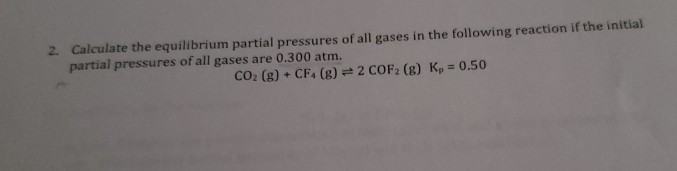 Solved 2. Calculate the equilibrium partial pressures of all | Chegg.com