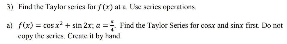 Solved 3) Find the Taylor series for f(x) at a. Use series | Chegg.com