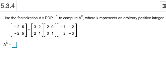 Solved 5.3.4 - 1 Use the factorization A = PDP to compute | Chegg.com