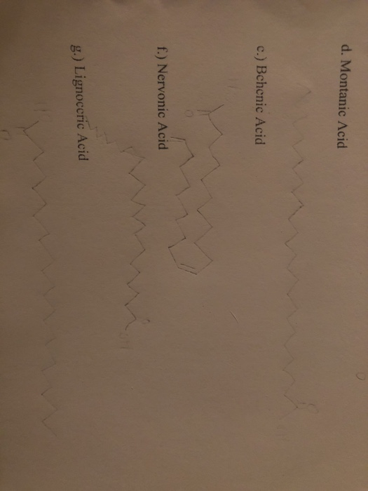 Solved d. Montanic Acid c.) Bchenic Acid f.) Nervonic Acid | Chegg.com