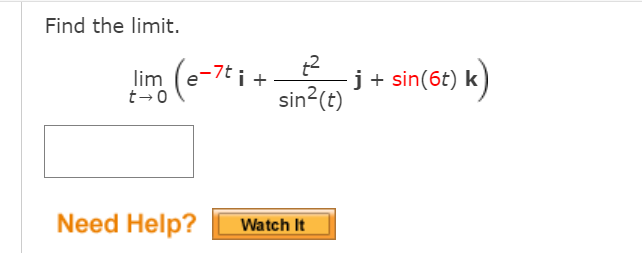Solved Find the limit. lim t-0 (e-7t; +2 -j + sin(6t) k) | Chegg.com