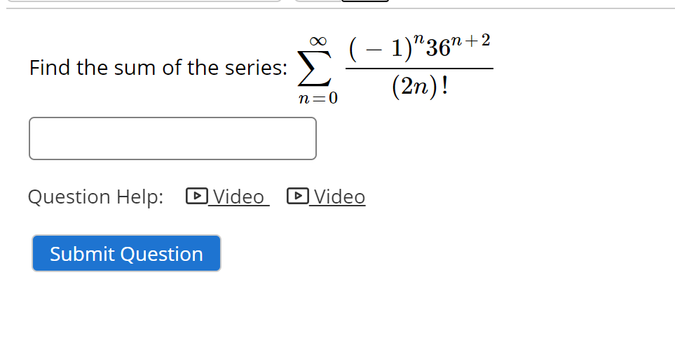 Solved ~ Find the sum of the series: Š (-1)"36n+2 (2n)! n=0 | Chegg.com