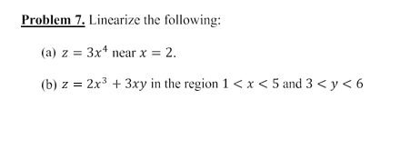 Solved Problem 7. Linearize the following: (a) z=3x4 near | Chegg.com