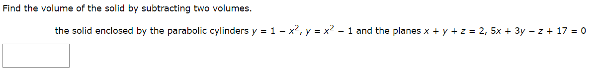 Solved Find the volume of the solid by subtracting two | Chegg.com