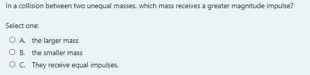 Solved In a collision between two unequal masses, which mass | Chegg.com