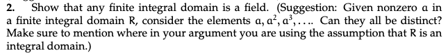Solved 2. Show that any finite integral domain is a field. | Chegg.com