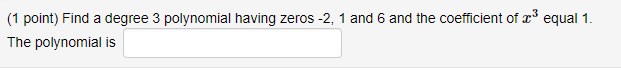 Solved (1 point) Find a degree 3 polynomial having zeros | Chegg.com