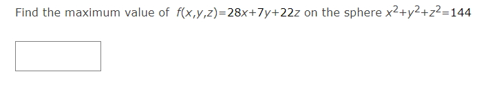 Solved Find the maximum value of f(x,y,z)=28x+7y+22z on the | Chegg.com