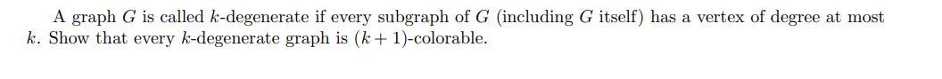 Solved A graph G is called k-degenerate if every subgraph of | Chegg.com