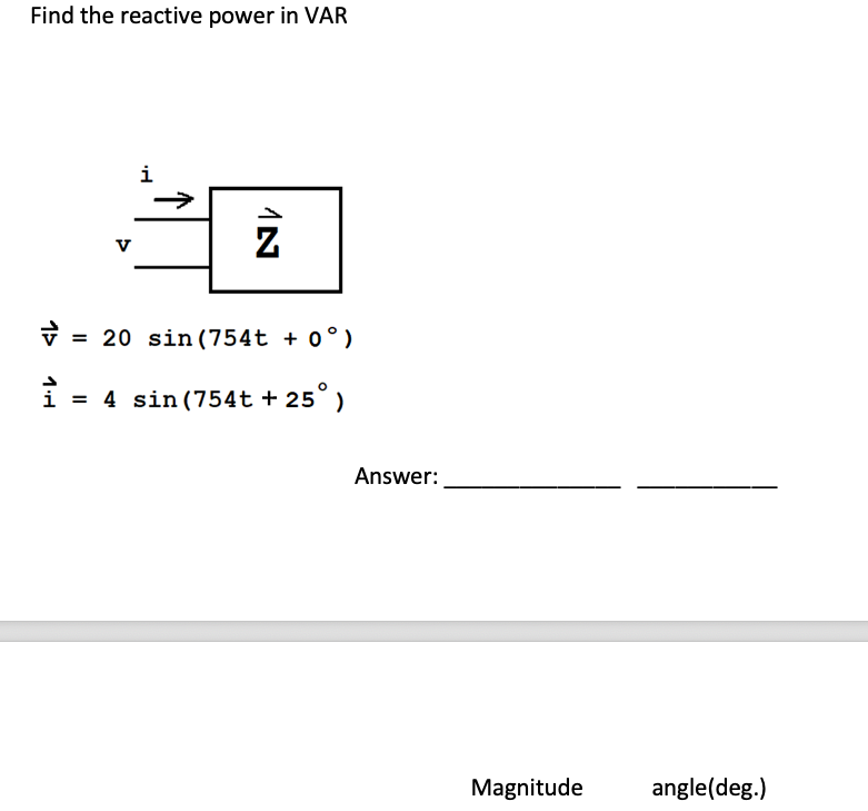 Solved Find the reactive power in VAR i → NV v À = = 20 sin | Chegg.com