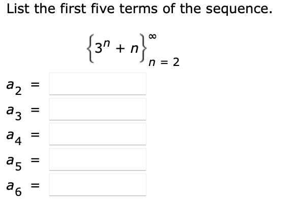 Solved List the first five terms of the sequence. {3n+n}n=2∞ | Chegg.com