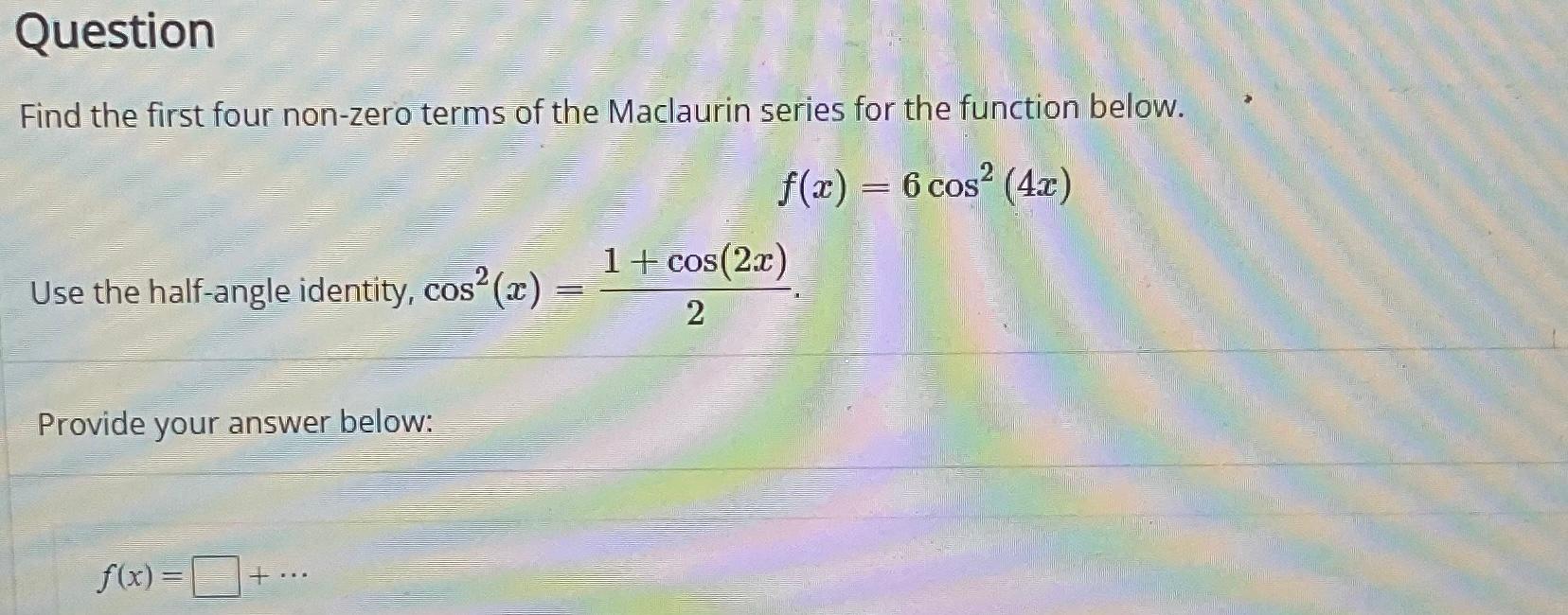 Solved Find the first four non-zero terms of the Maclaurin | Chegg.com