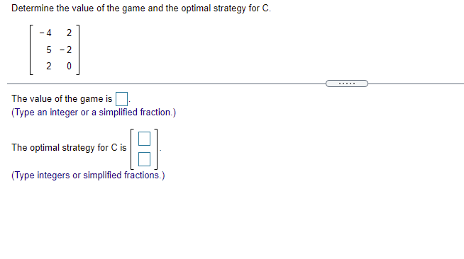 Solved Determine the value of the game and the optimal | Chegg.com