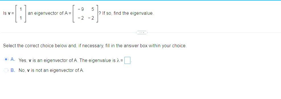 Solved Is v=[11] an eigenvector of A=[−9−25−2] ? If so, find | Chegg.com