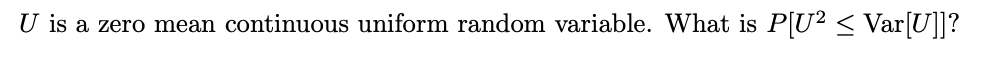 Solved U is a zero mean continuous uniform random variable. | Chegg.com
