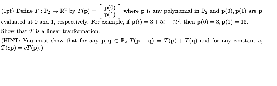 Solved (1pt) Define T:P2→R2 by T(p)=[p(0)p(1)] where p is | Chegg.com