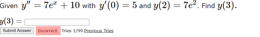Solved Given y′′=7ex+10 with y′(0)=5 and y(2)=7e2. Find | Chegg.com
