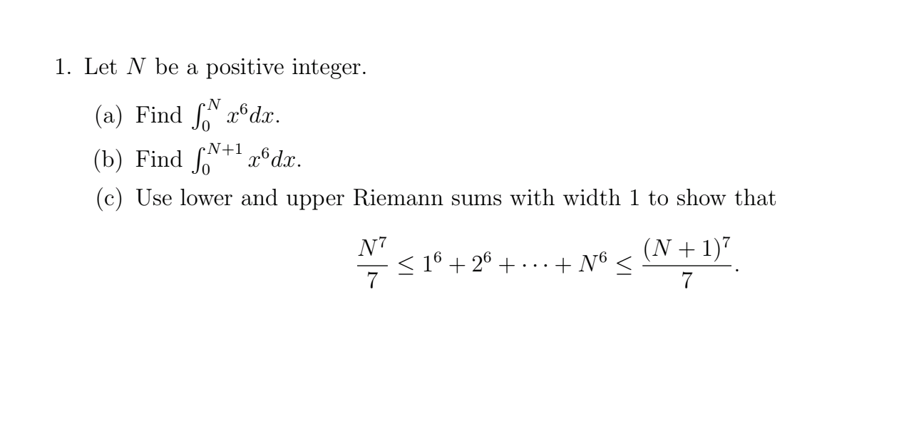 Solved 1. Let N be a positive integer. (a) Find ∫0Nx6dx. (b) | Chegg.com