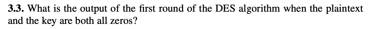 Solved 3.3. What is the output of the first round of the DES | Chegg.com