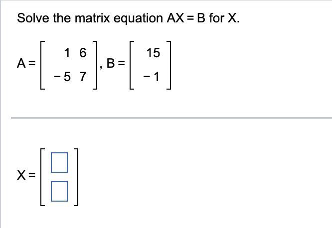 Solved Solve the matrix equation AX=B for X. | Chegg.com