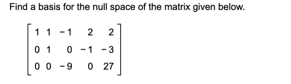 Solved Find a basis for the null space of the matrix given | Chegg.com