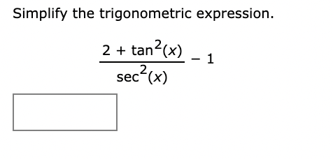 Solved Simplify the trigonometric expression. 2 + tan2(x) - | Chegg.com