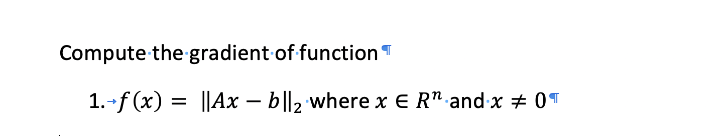 Solved Compute the gradient of function " 1. →f(x)=∥Ax−b∥2 | Chegg.com