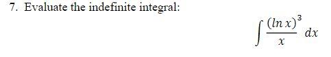 Solved 7. Evaluate the indefinite integral: ∫x(lnx)3dx | Chegg.com