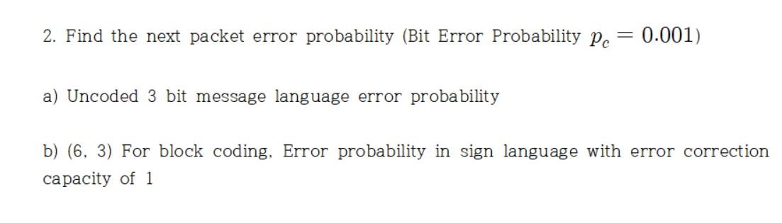 Solved 2. Find the next packet error probability (Bit Error | Chegg.com