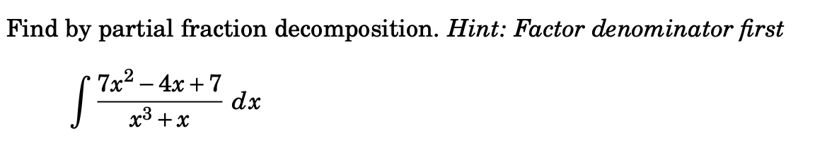 Solved Find by partial fraction decomposition. Hint: Factor | Chegg.com