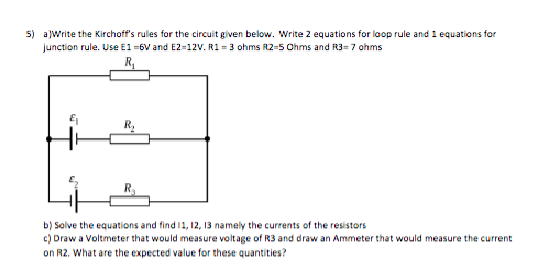 Solved 5) a)Write the Kirchoff's rules for the circuit given | Chegg.com