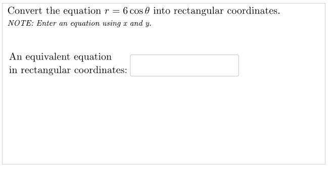 Solved Convert the equation r=6cosθ ﻿into rectangular | Chegg.com