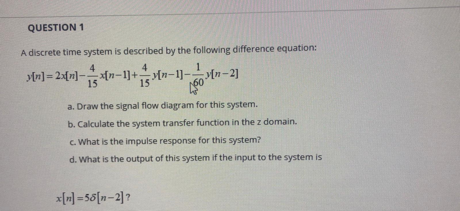 Solved QUESTION 1 A discrete time system is described by the | Chegg.com