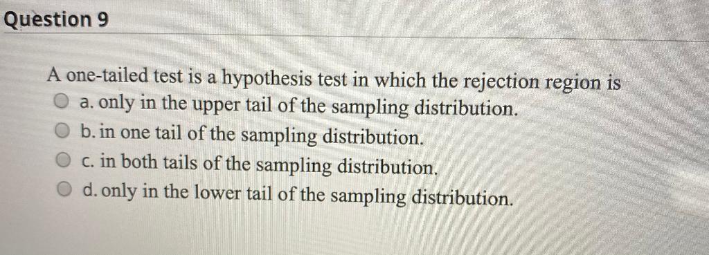 Solved Question 9 A one-tailed test is a hypothesis test in | Chegg.com