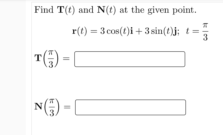 Solved Find T(t) and N(t) at the given point. TT r(t) = 3 | Chegg.com