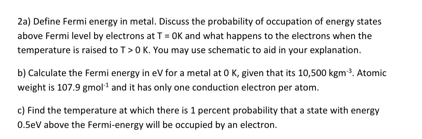 Solved 2a) Define Fermi energy in metal. Discuss the | Chegg.com