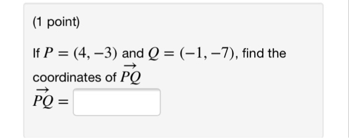 Solved (1 point) If P (4,-3) and Q coordinates of PQ PQ = | Chegg.com