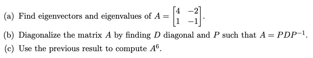 Solved (a) Find eigenvectors and eigenvalues of A=[41−2−1]. | Chegg.com