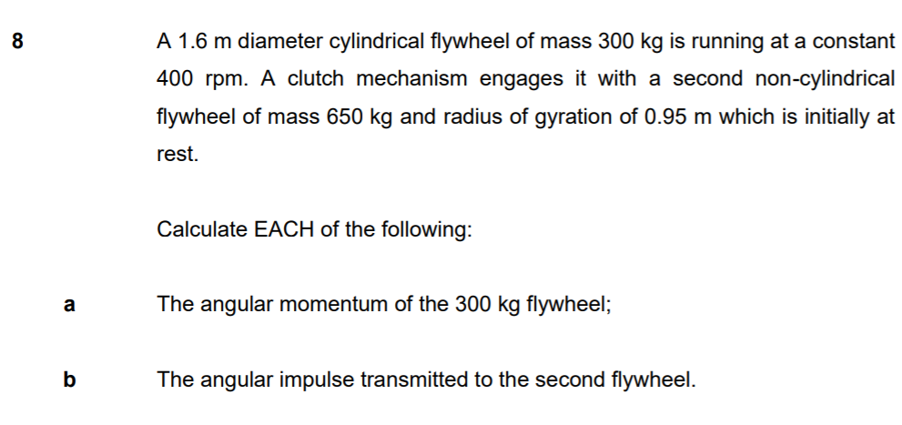 Solved 8 A 1.6 m diameter cylindrical flywheel of mass 300 | Chegg.com