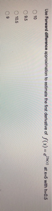 Solved Use Forward difference approximation to estimate the | Chegg.com