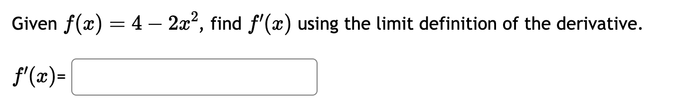 Solved Given f(x)=4−2x2, find f′(x) using the limit | Chegg.com