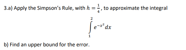 Solved 3.a) Apply the Simpson's Rule, with h =, to | Chegg.com