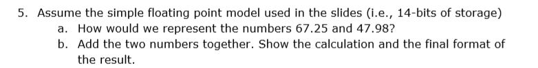Solved 5. Assume the simple floating point model used in the | Chegg.com