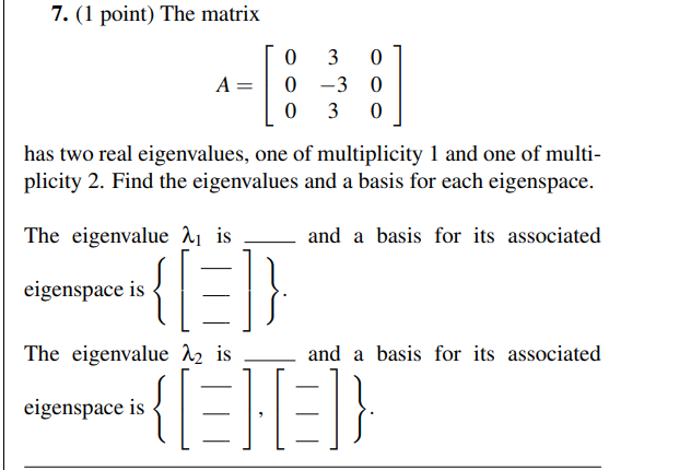 Solved 7. (1 point) The matrix A=⎣⎡0003−33000⎦⎤ has two real | Chegg.com