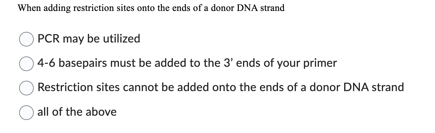 Solved When adding restriction sites onto the ends of a | Chegg.com