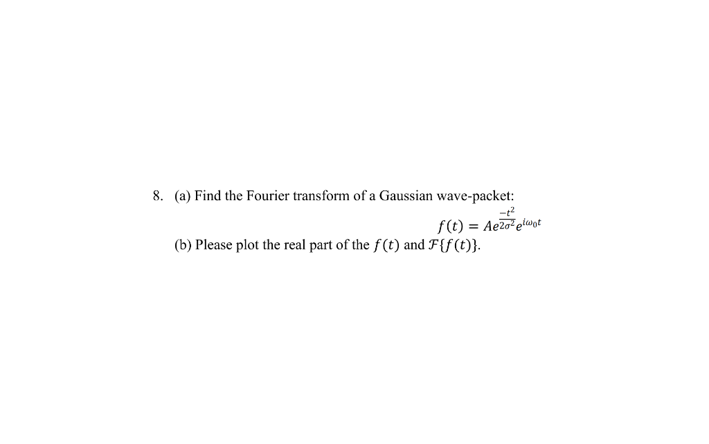 Solved 8. (a) Find the Fourier transform of a Gaussian | Chegg.com