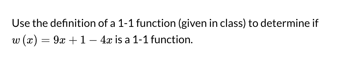 Solved Use the definition of a 1-1 function (given in class) | Chegg.com