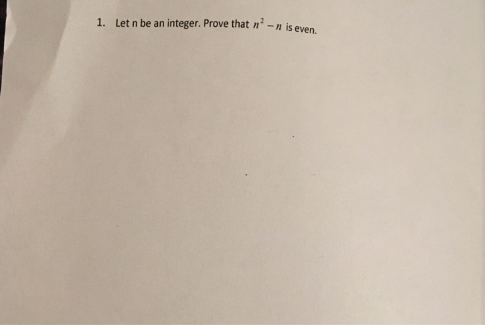 Solved 1. Let n be an integer. Prove that n2 -n is even. | Chegg.com