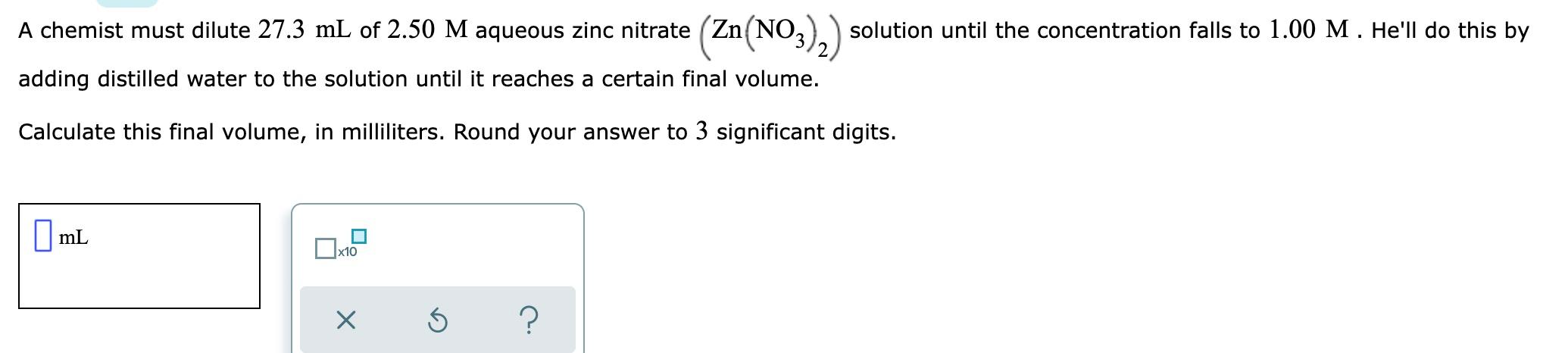 Solved A chemist must dilute 27.3 mL of 2.50 M aqueous zinc | Chegg.com