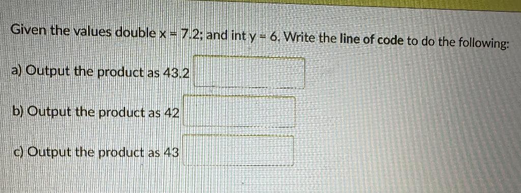 Solved Given the values double x=7.2; and int y=6. Write the | Chegg.com